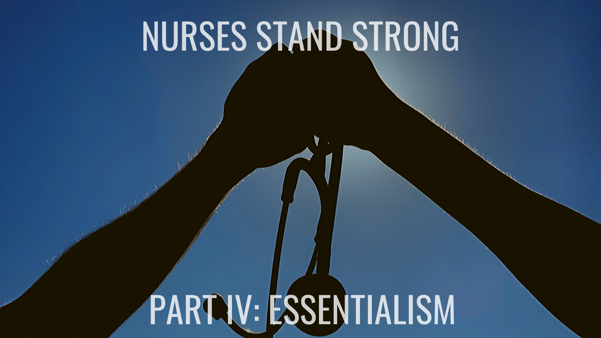 Nurses Stand Strong - Part IV: Essentialism - Nurse Coach Collective